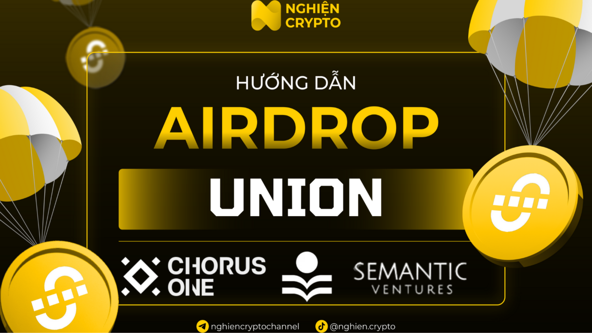 Union là gì? Hướng dẫn tham gia Airdrop Union Testnet – Nghiện Crypto